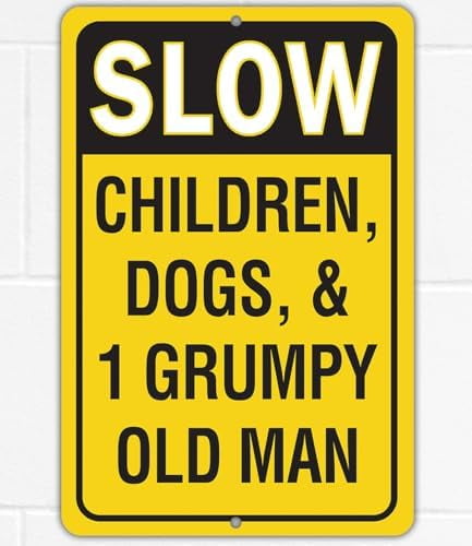Slow Down, Children, Dogs, & 1 Grumpy Old Man Humorous Safety Road Sign ...