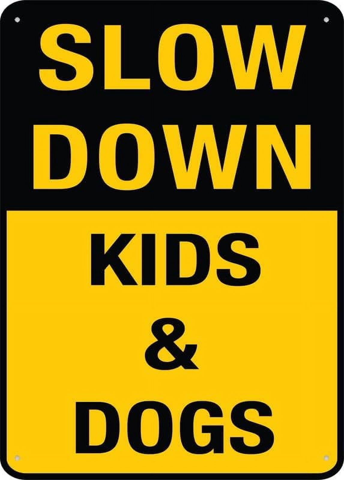 Slow Down Kids Dogs Sign 8X12 in Rust Free Aluminum Signs Outdoor Metal ...