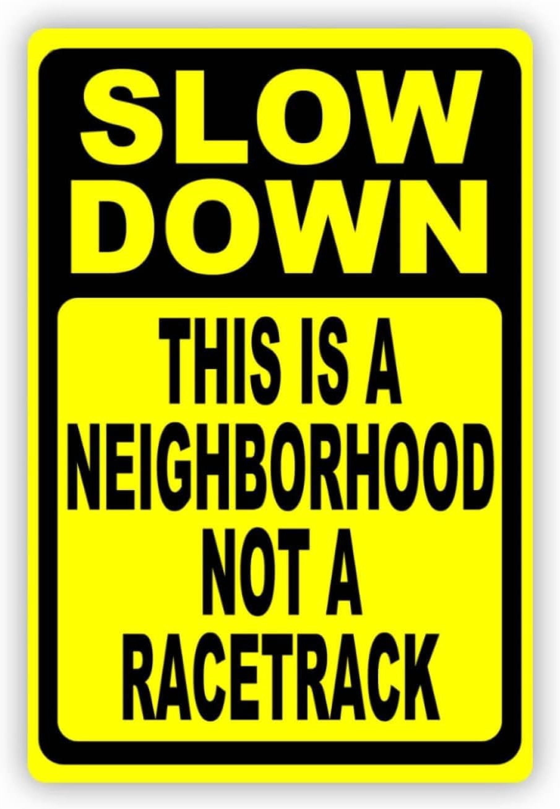 Slow Down Neighborhood Not Racetrack Metal Aluminum Sign, Speed Limit ...