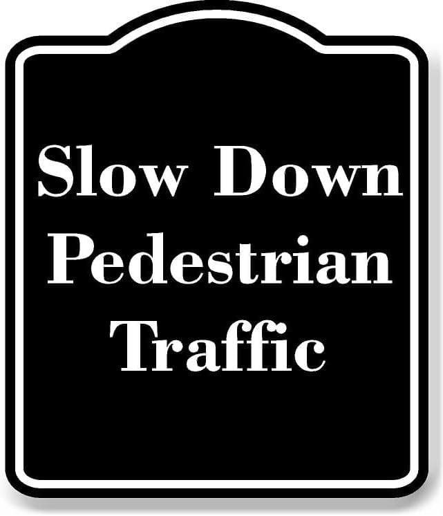 Slow Down - Pedestrian Traffic BLACK Aluminum Composite Sign 15''x18 ...