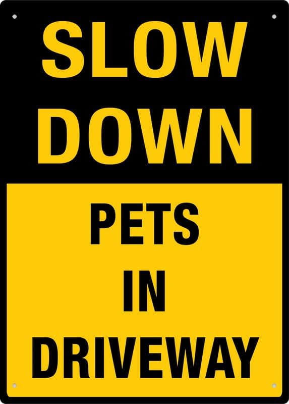 Slow Down Pets In Driveway Outdoor Signs Aluminum 12X8 Inch Uv Ink ...