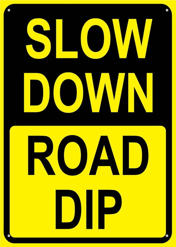 Slow Down Road Dip Sign Outdoor Signs Aluminum 12X8 Inch Uv Ink Printed ...