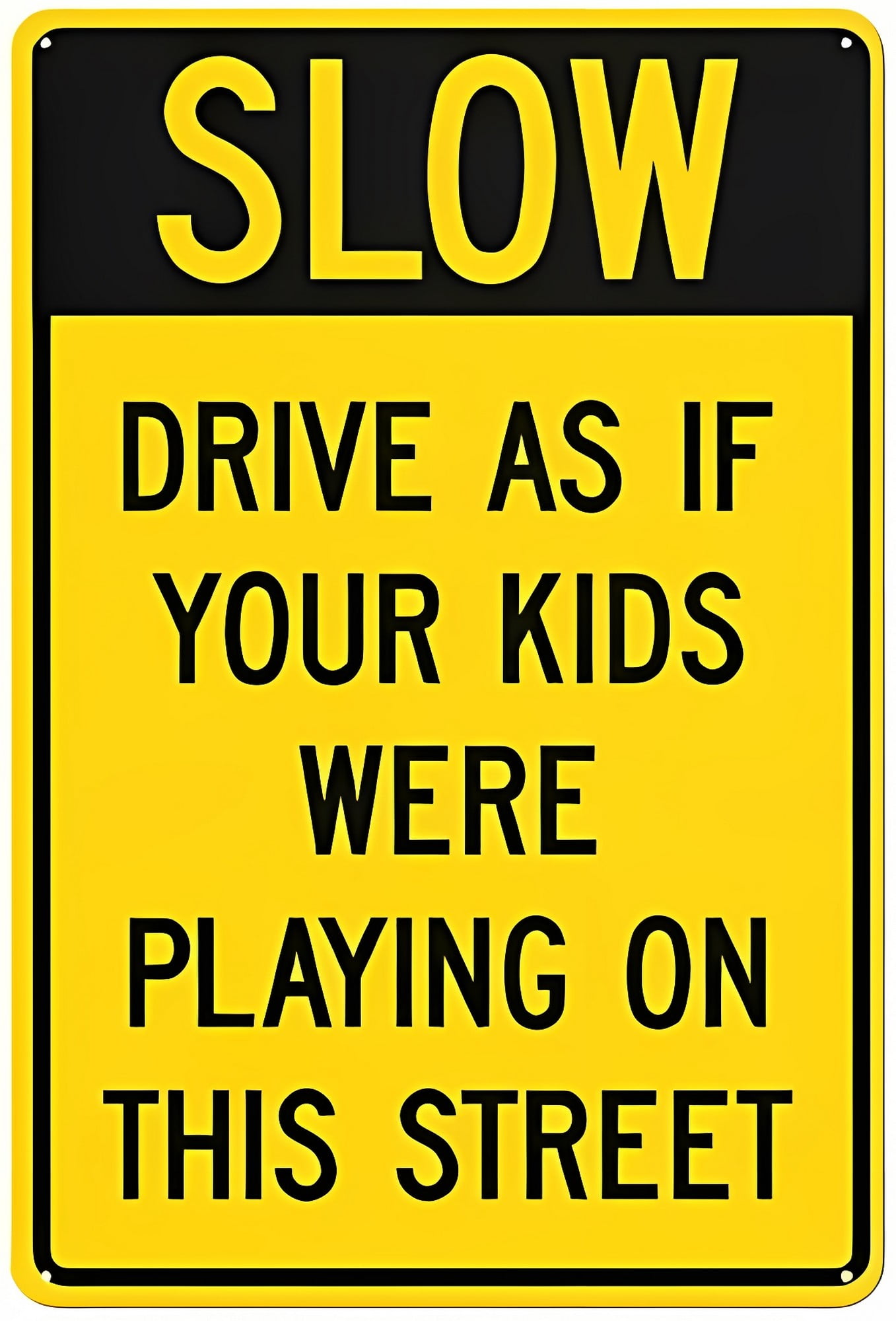 Slow Drive As If Your Kids Were Playing Sign - 8"x12" Black and Yellow ...