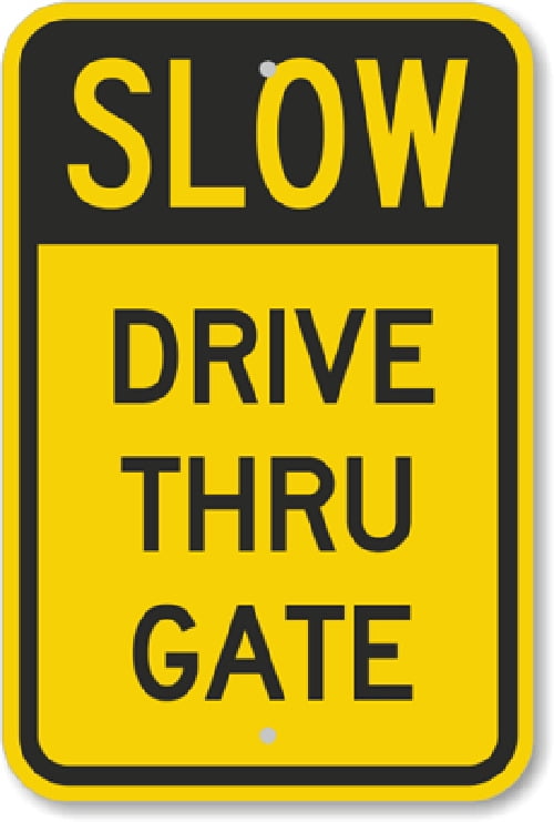 Slow Drive Thru Gate Traffic Metal Sign Weatherproof SIZE: 8" x 12 ...