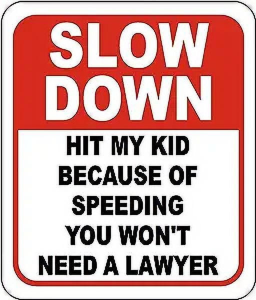 Slow down Hit My Kid Because Of Speeding You Won't Need A Lawyer ...