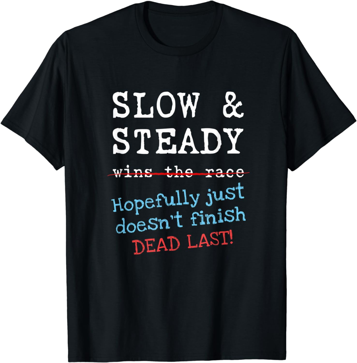 Slow and Steady Race Funny Road Running Runner Motivation T-Shirt ...