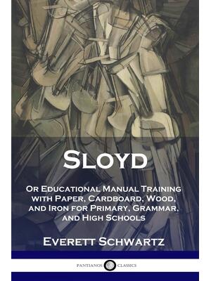Sloyd : Or Educational Manual Training with Paper, Cardboard, Wood, and ...