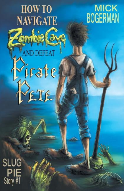 Slug Pie Stories: How to Navigate Zombie Cave and Defeat Pirate Pete ...