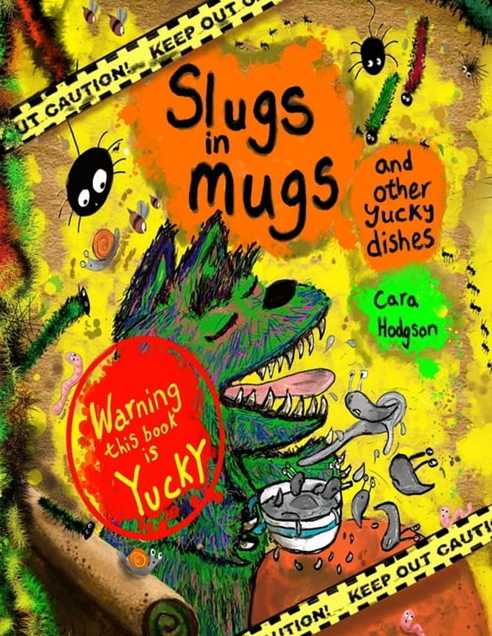 Slugs in Mugs and other Yucky Dishes: Warning! This book contains a very hungry monster, who ...