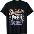Slumber Party Squad Sleepover Night Friends Fun T Shirt