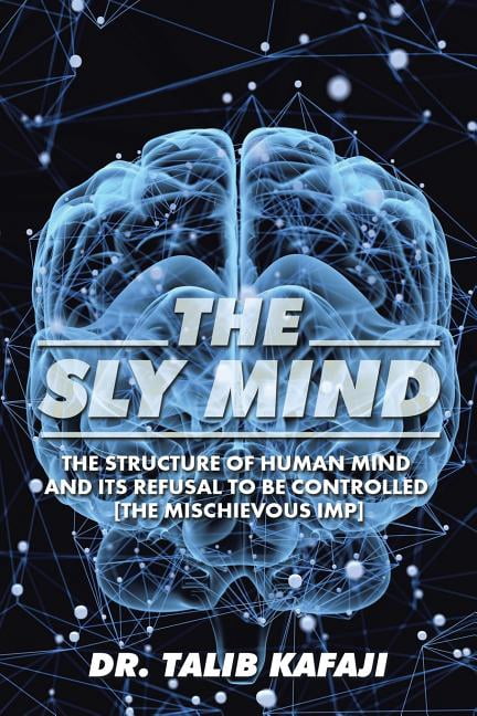 Sly Mind : The Structure of Human Mind and Its Refusal to Be Controlled ...