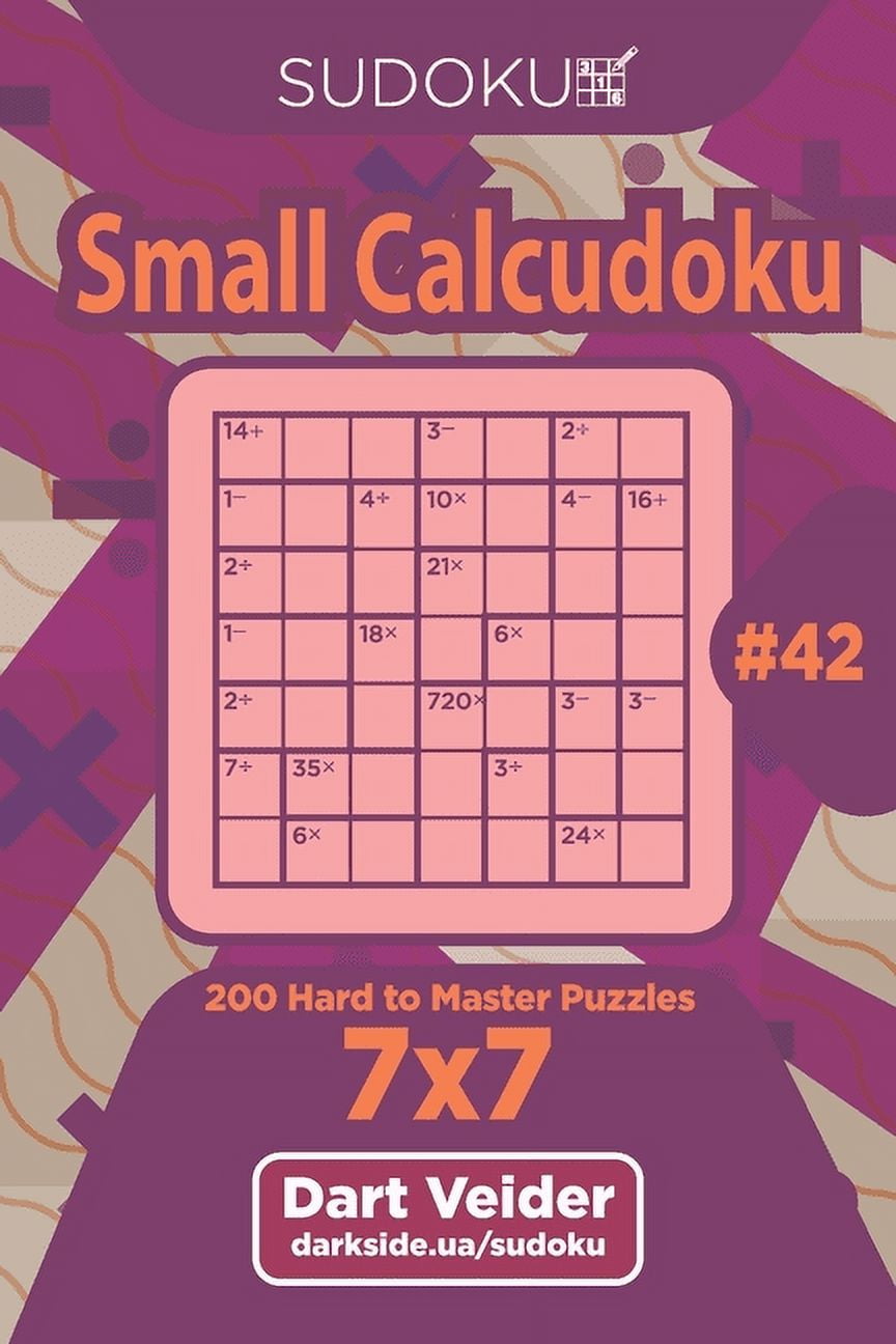Small Calcudoku: Sudoku Small Calcudoku - 200 Hard to Master Puzzles ...