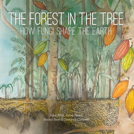 Small Friends Books The Forest in the Tree: How Fungi Shape the Earth ...