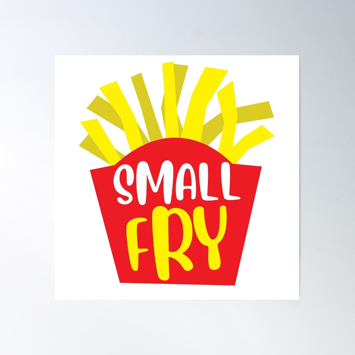 Small Fry (With Crispy Chips French Fries) Poster Wall Art, Modern Wall ...