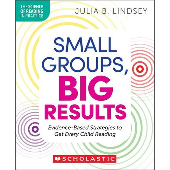 Small Groups, Big Results: Evidence-Based Routines to Get Every Child ...