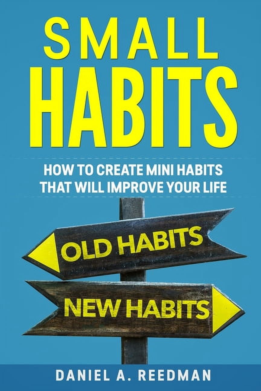 Small Habits: How to Create Mini Habits That will Improve your Life ...