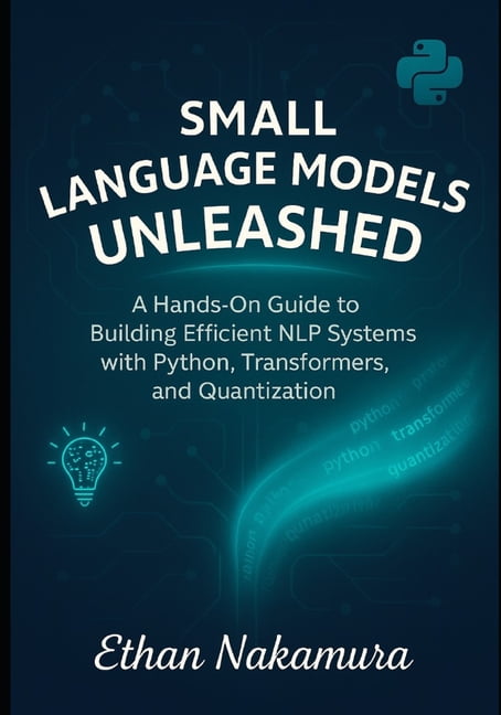 Small Language Models Unleashed: A Hands-On Guide to Building Efficient ...