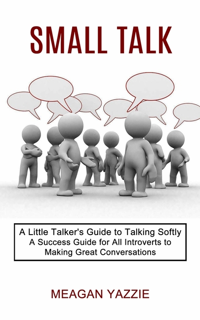 Small Talk: A Little Talker's Guide to Talking Softly (A Success Guide ...