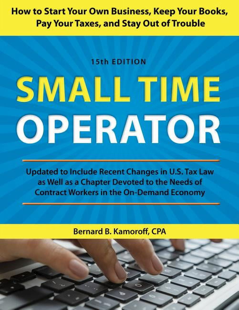 Small Time Operator : How to Start Your Own Business, Keep Your Books ...