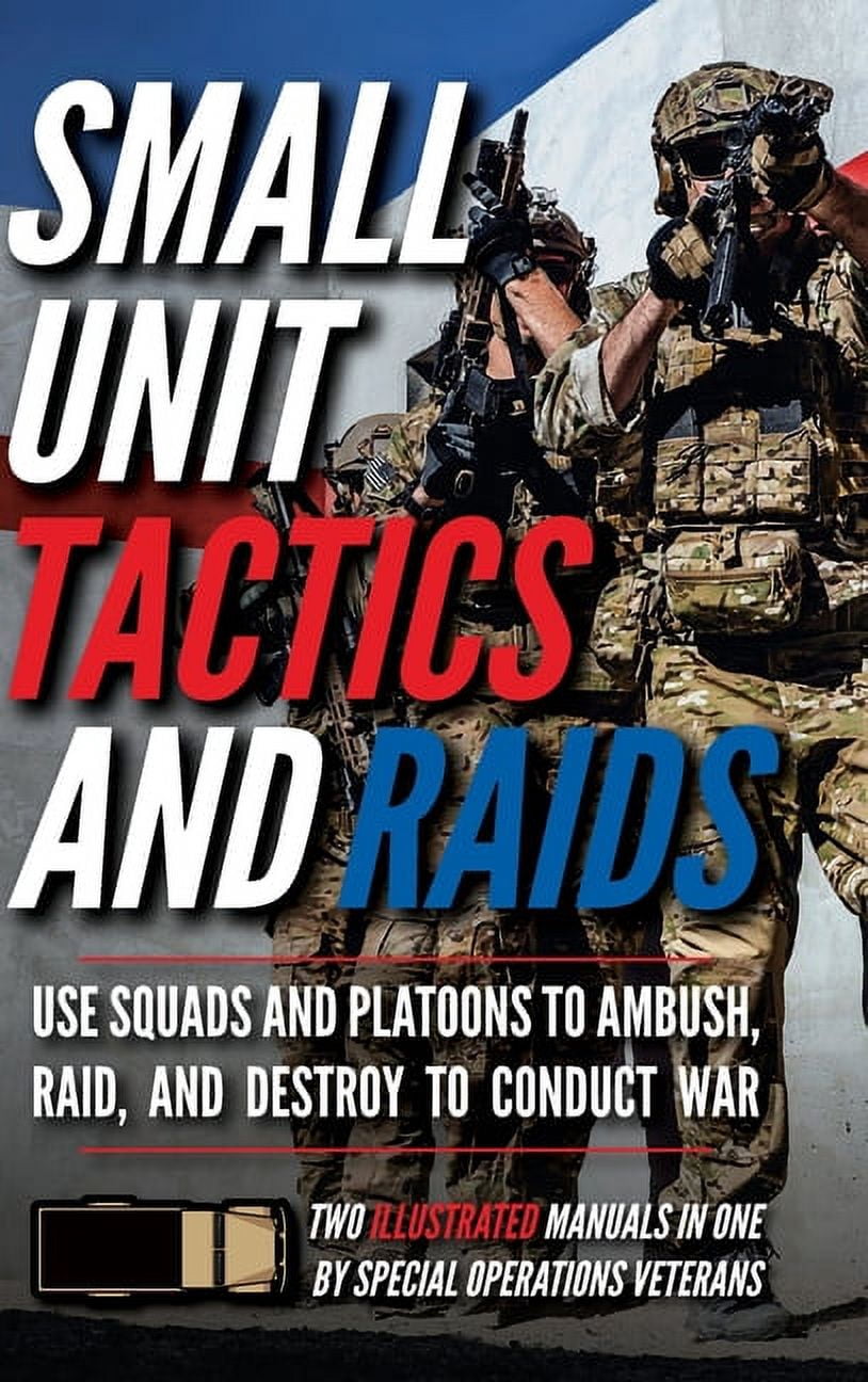 Small Unit Soldiers Small Unit Tactics and Raids: Two Illustrated ...