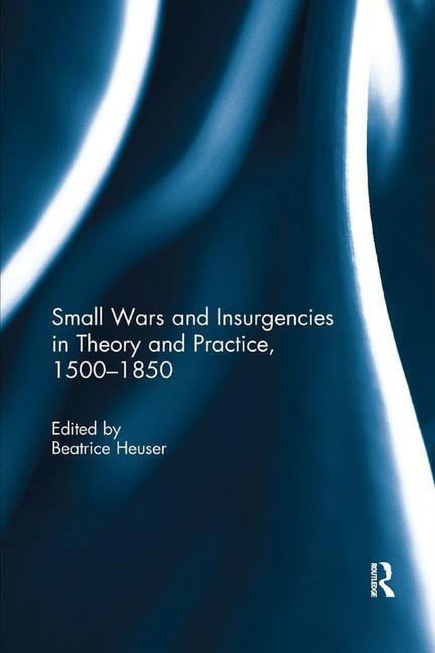 Small Wars and Insurgencies in Theory and Practice, 1500-1850 ...