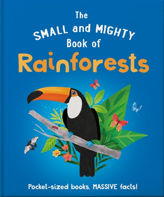 Small and Mighty The Small and Mighty Book of Rainforests: Pocket-Sized ...