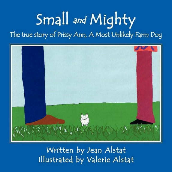 Small and Mighty: The True Story of Prissy Ann, a Most Unlikely Farm ...