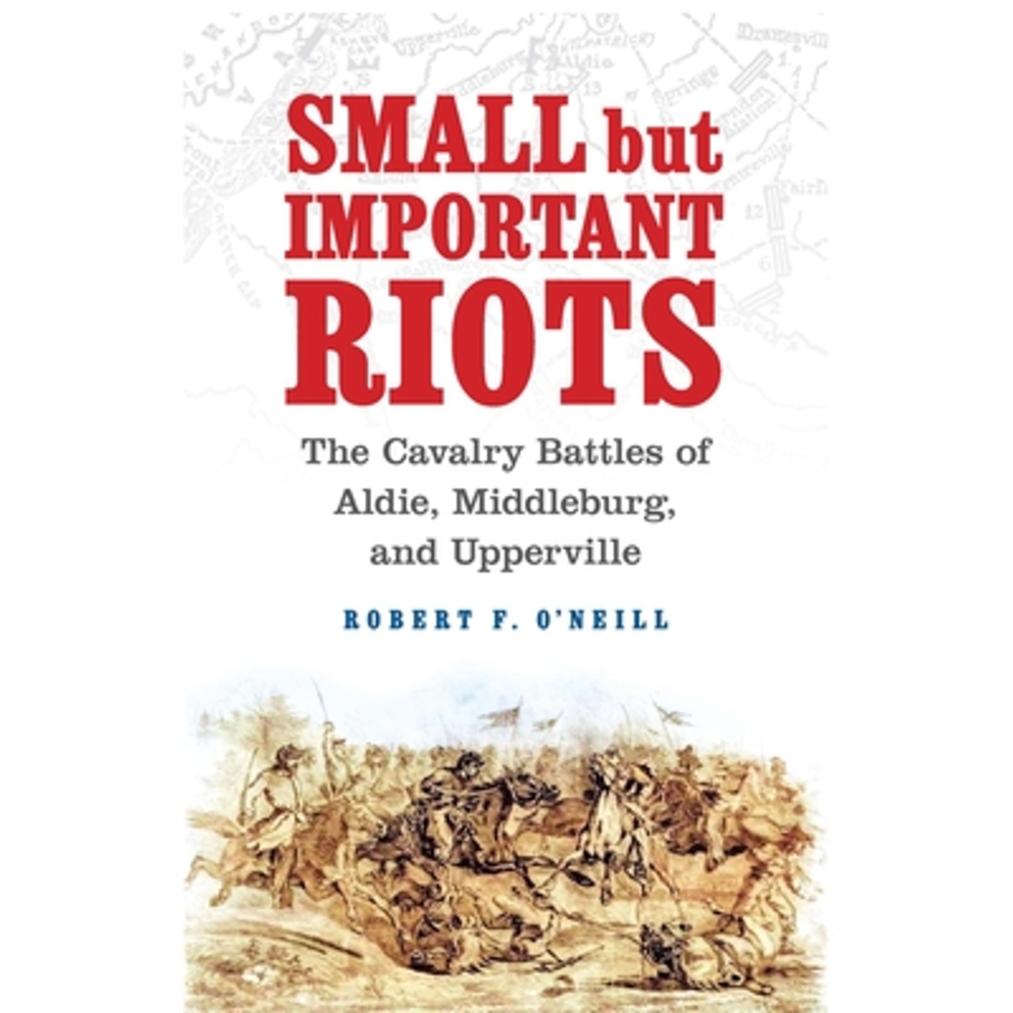 Pre-Owned Small But Important Riots: The Cavalry Battles of Aldie ...