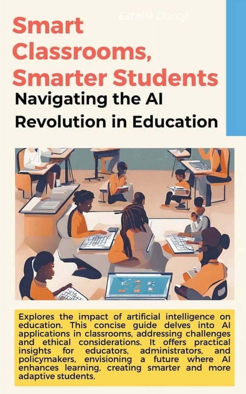 Smart Classrooms, Smarter Students: Navigating the AI Revolution in Education (Paperback ...