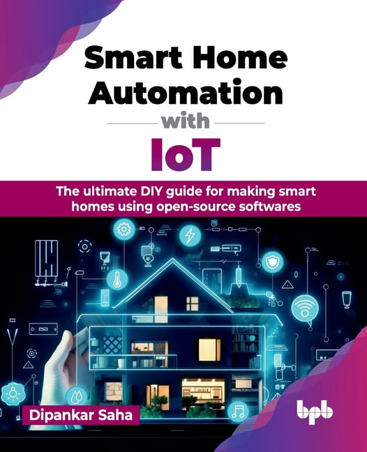 Smart Home Automation with IoT: The ultimate DIY guide for making smart ...
