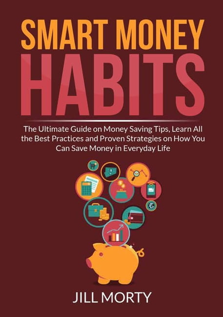 Smart Money Habits: The Ultimate Guide on Money Saving Tips, Learn All ...