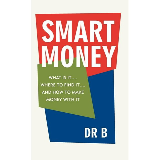 Smart Money : What Is It, Where to Find It, and How to Make Money With ...