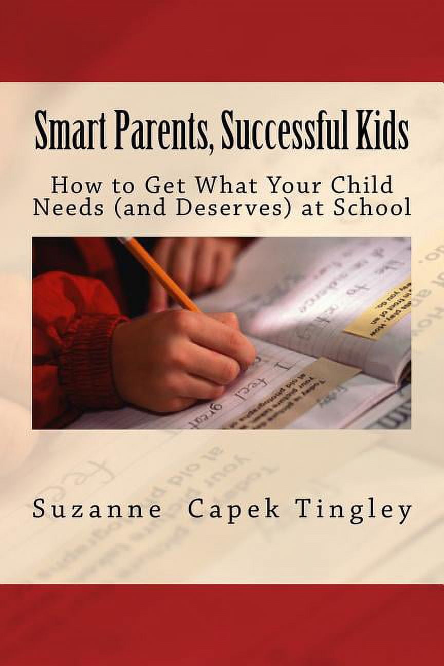 Smart Parents, Successful Kids : How to Get What Your Child Needs (and ...
