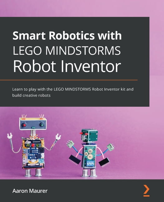 Smart Robotics with LEGO MINDSTORMS Robot Inventor: Learn to play with ...