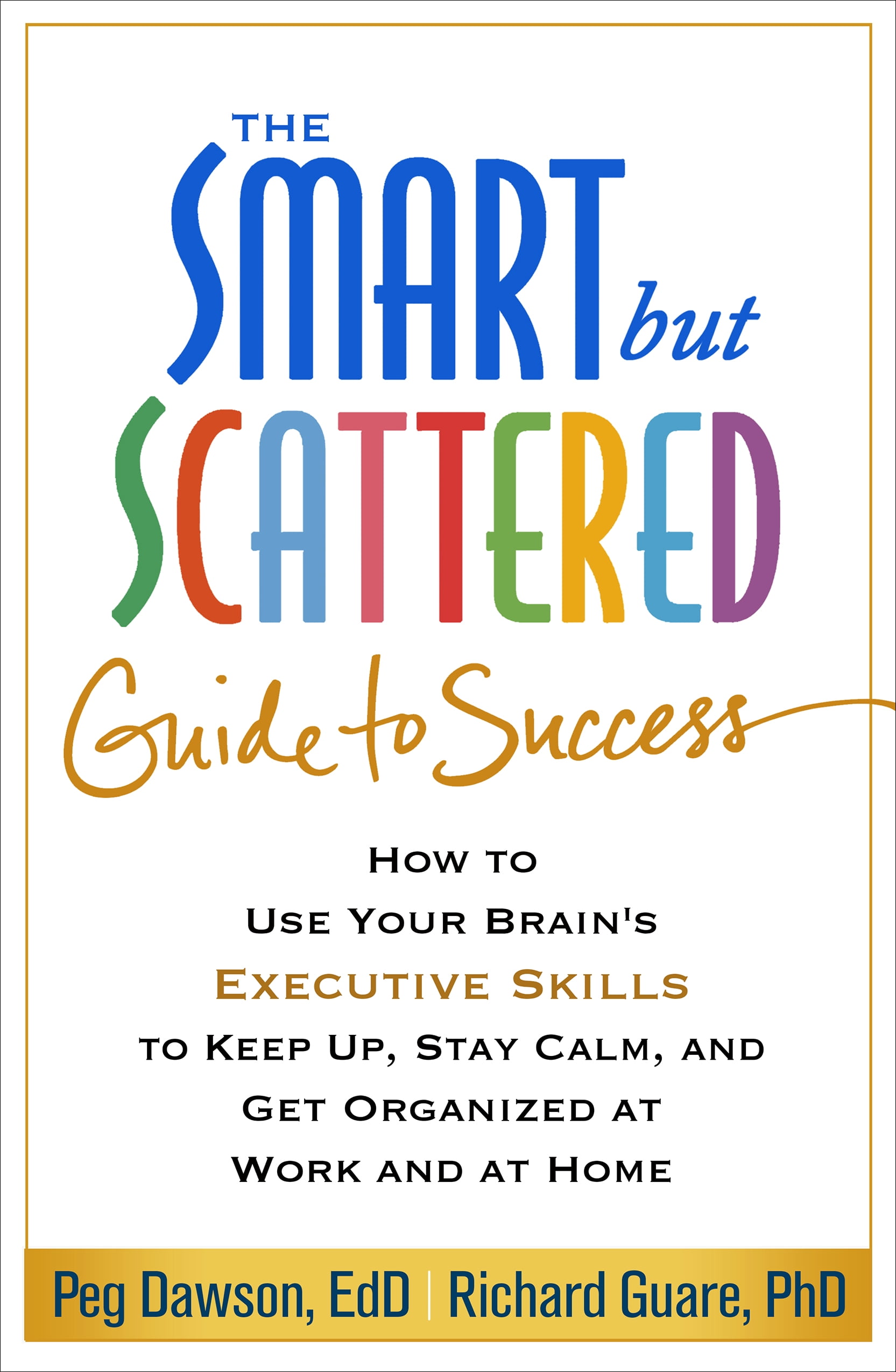The Smart but Scattered Guide to Success : How to Use Your Brain's ...