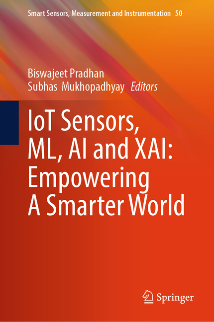 Smart Sensors, Measurement and Instrumen Iot Sensors, ML, AI and Xai: Empowering a Smarter World ...