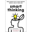 Smart Thinking : Three Essential Keys to Solve Problems, Innovate, and ...