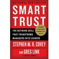 Smart Trust : The Defining Skill that Transforms Managers into Leaders ...