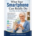Smartphone Made Simple Series for Senior What Your Smartphone Can ...
