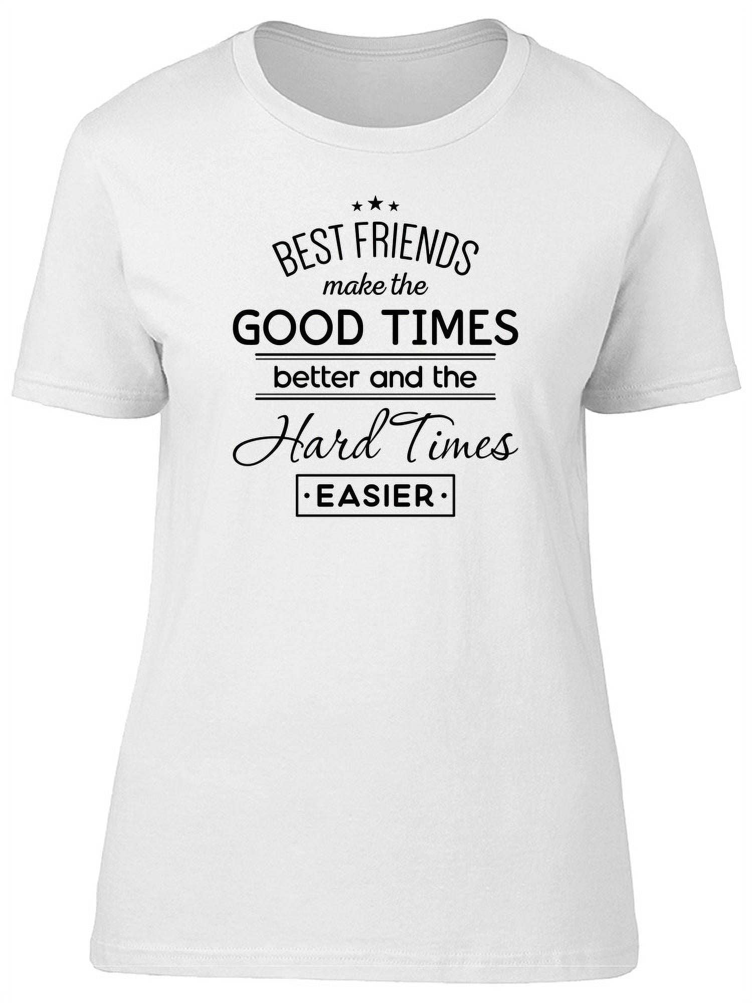 Smartprints Womens Graphic Tee White - Best Friends Good Times Quote ...