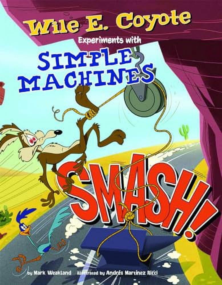 Pre-Owned Smash!: Wile E. Coyote Experiments with Simple Machines (Wile ...