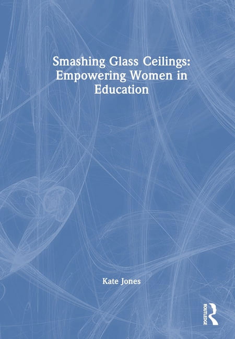 Smashing Glass Ceilings: Empowering Women in Education (Hardcover ...