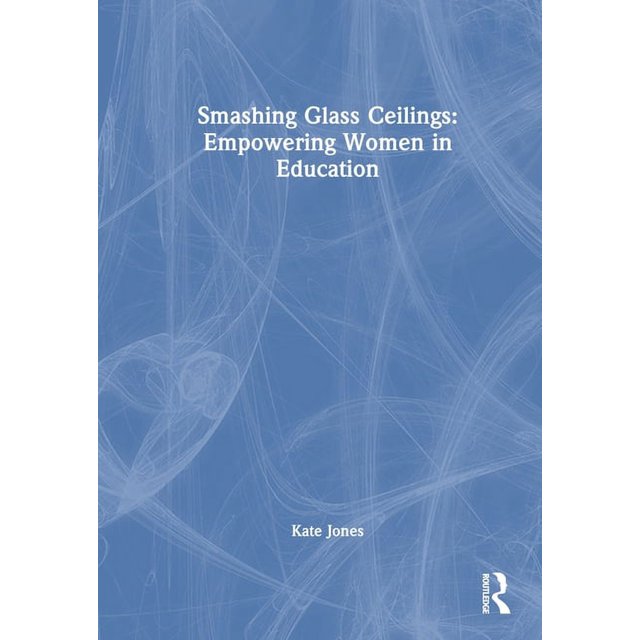 Smashing Glass Ceilings: Empowering Women in Education (Hardcover ...