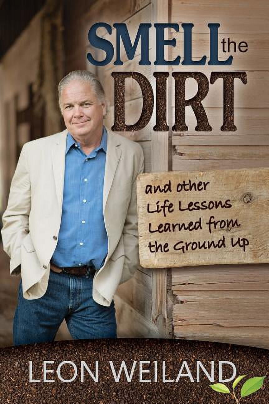 Smell the Dirt : And Other Life Lessons Learned from the Ground Up ...