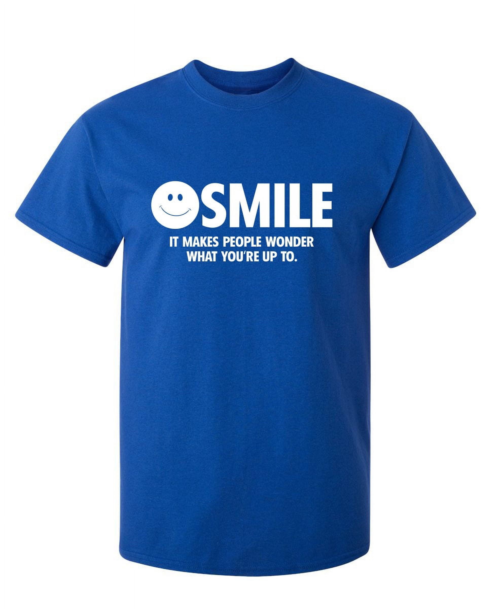 Smile It Makes People Wonder What You're Up To Sarcastic Joke Saying ...