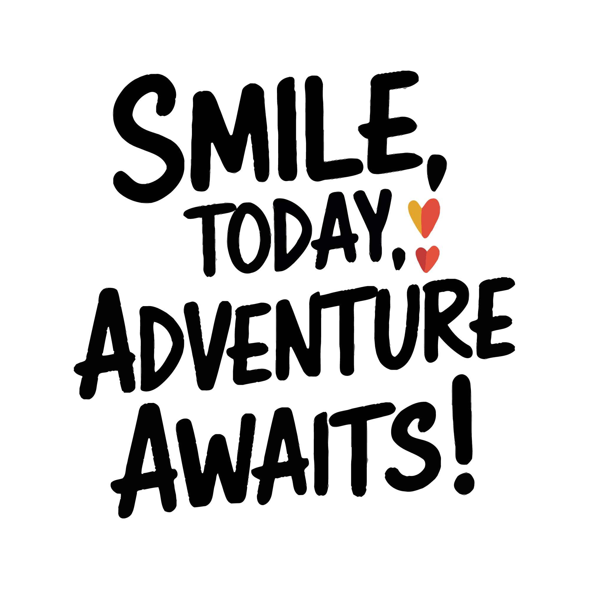 Smile Today Adventure Awaits Adventurous Refreshing Stimulating Quote ...
