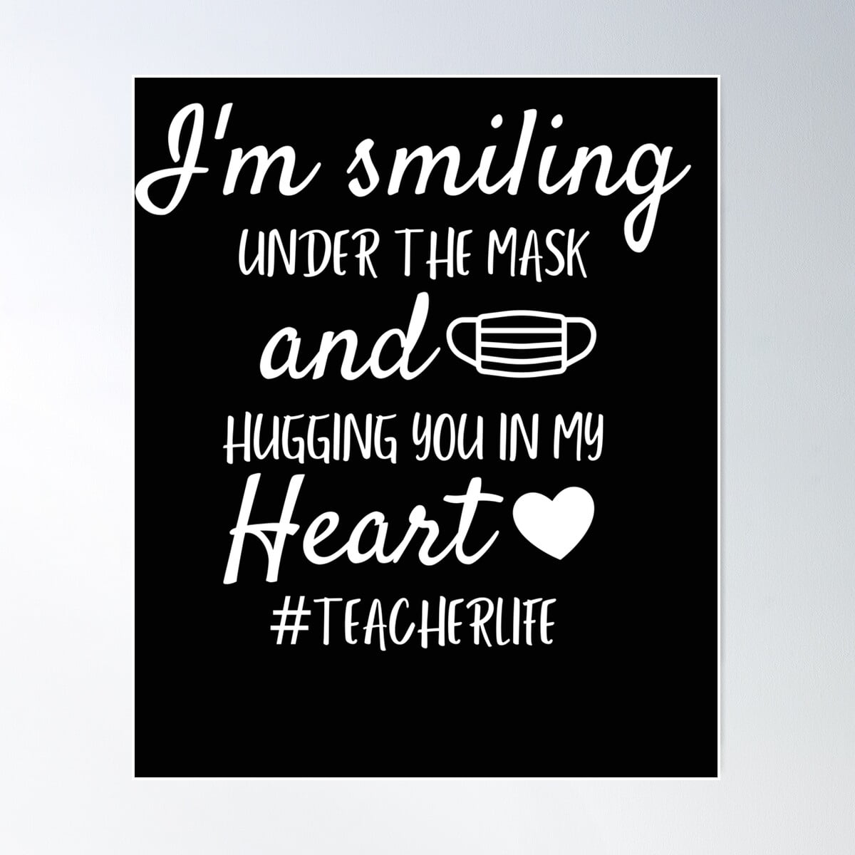 I'M Smiling Under The Mask And Hugging You In My Heart / Teacher Poster ...