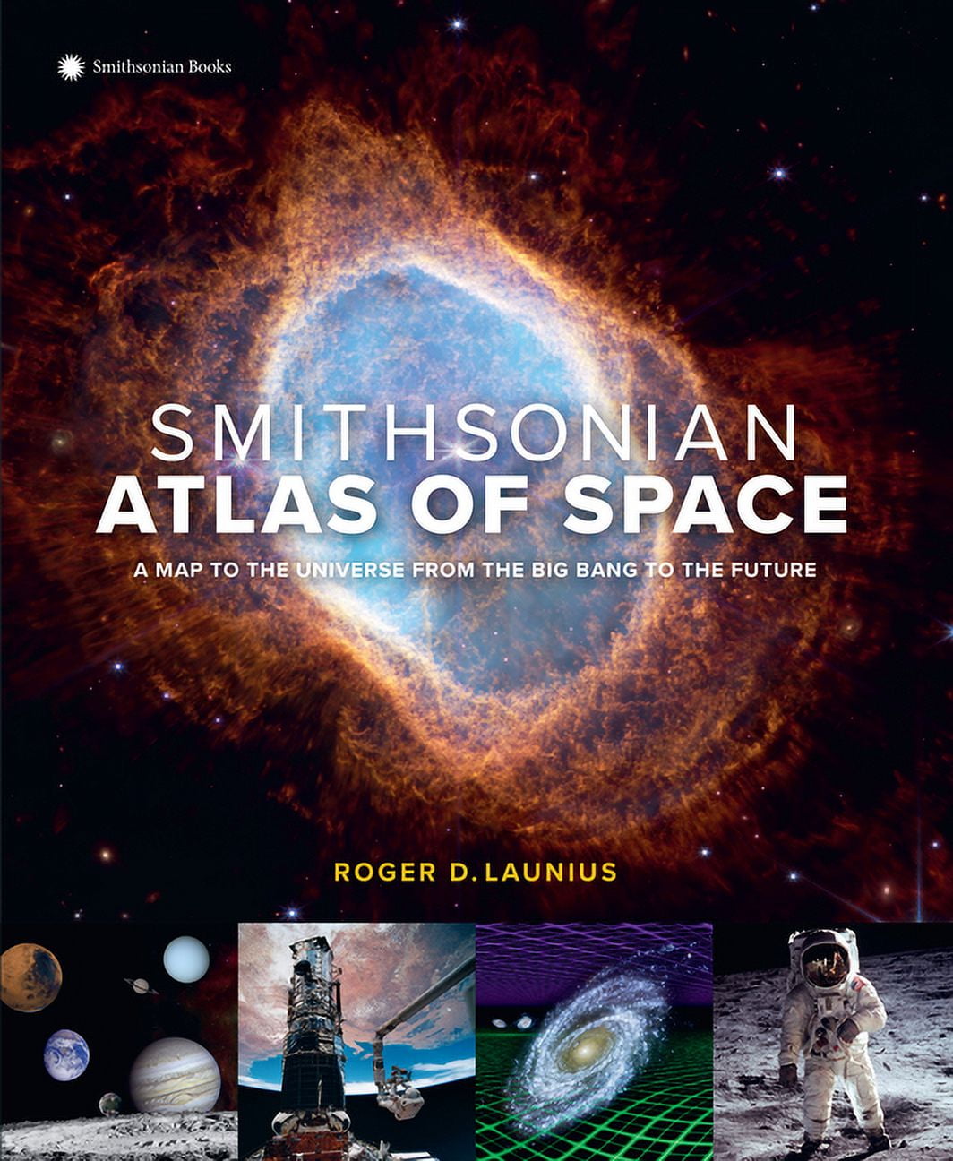 Smithsonian Atlas of Space: A Map to the Universe from the Big Bang to ...