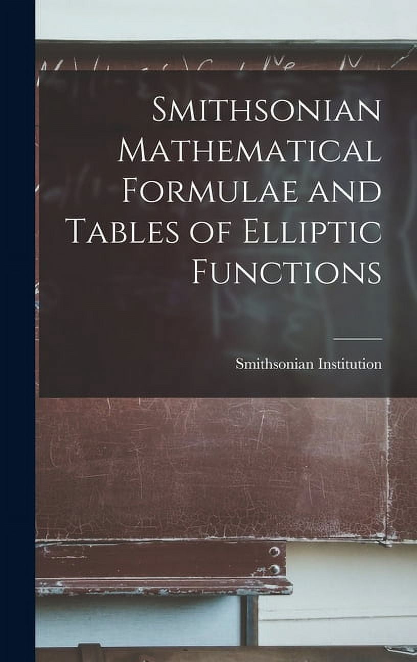 Smithsonian Mathematical Formulae and Tables of Elliptic Functions ...