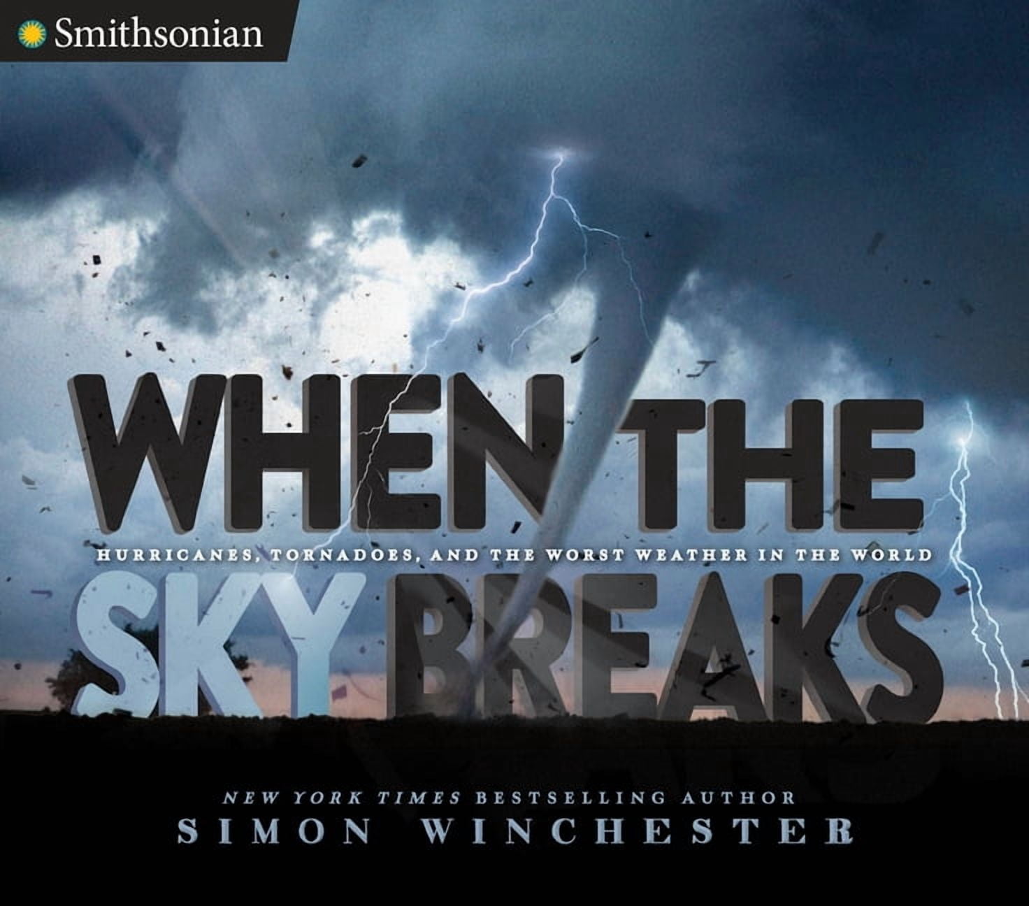 Smithsonian: When the Sky Breaks : Hurricanes, Tornadoes, and the Worst ...